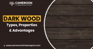 Dark Wood: Types, Properties & Advantages